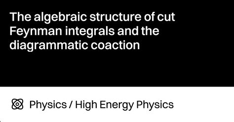 The Algebraic Structure Of Cut Feynman Integrals And The Diagrammatic Coaction
