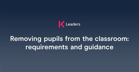Removing Pupils From The Classroom Requirements And Guidance The Key Leaders