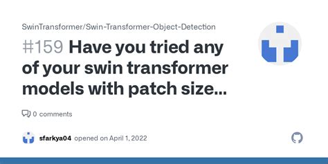 Have You Tried Any Of Your Swin Transformer Models With Patch Size Other That Issue
