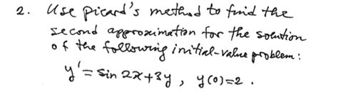 Solved Use Picards Method To Find The Second Approximation