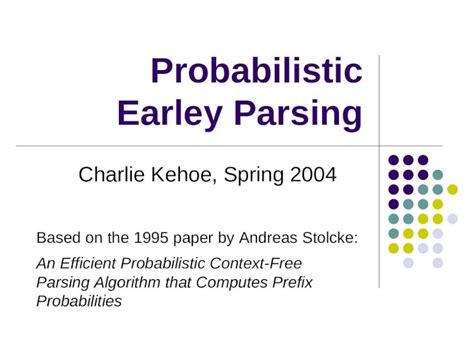 PPT Probabilistic Earley Parsing Charlie Kehoe Spring 2004 Based On The 1995 Paper By Andreas