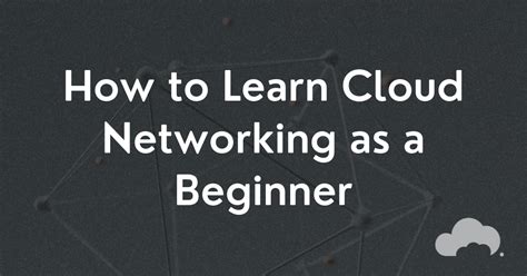 How To Learn Cloud Networking As A Beginner