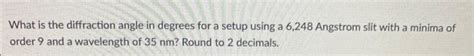 Solved What Is The Diffraction Angle In Degrees For A Setup Chegg Com