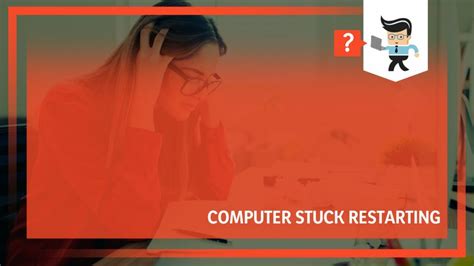 Computer Stuck Restarting A Guide To The Causes And How To Fix It