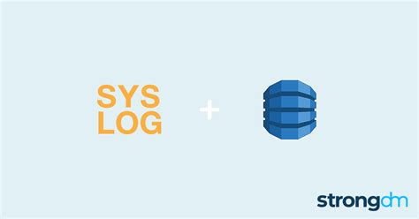 Collect Access And Session Logs With Syslog From Dynamodb Strongdm