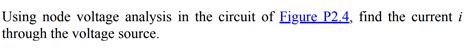 solved using node voltage analysis in the circuit of figure