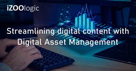 Streamlining Digital Content With Digital Asset Management