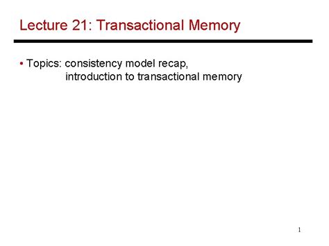 Lecture 21 Transactional Memory Topics Consistency Model Recap
