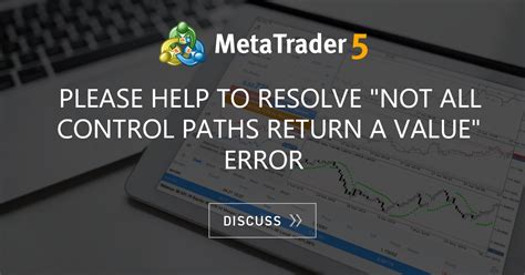 Please Help To Resolve Not All Control Paths Return A Value Error