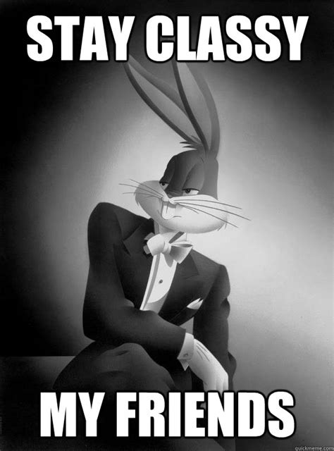 Stay Classy Memes Quickmeme