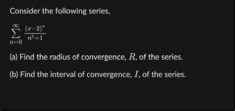 solved consider the following series ∑n 0∞n5 1 x−2 n a