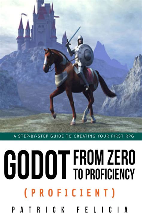 godot from zero to proficiency proficient a step by step guide to