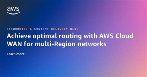 Achieve Optimal Routing With AWS Cloud WAN For Multi Region Networks Networking Content Delivery
