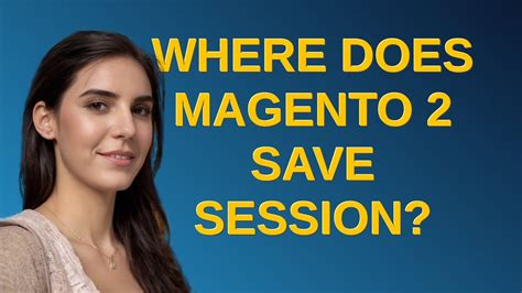 Magento Where Does Magento 2 Save Session Youtube