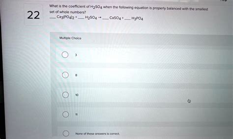 Solved What Is The Coefficient Of H2so4 When The Following Equation Is Properly Balanced With