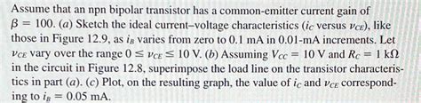 Solved Assume That An Npn Bipolar Transistor Has A Common Emitter Current Gain Of β 100 A