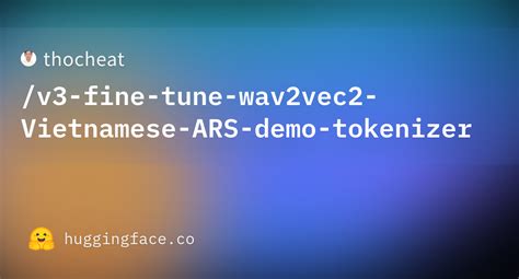 thocheat v3 fine tune wav2vec2 vietnamese ars demo tokenizer · hugging face