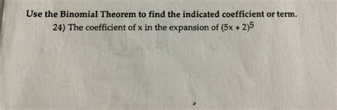 Solved Use The Binomial Theorem To Find The Indicated Chegg