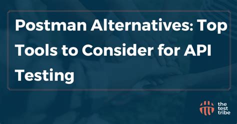 Postman Alternatives Top Tools To Consider For API Testing The Test Tribe