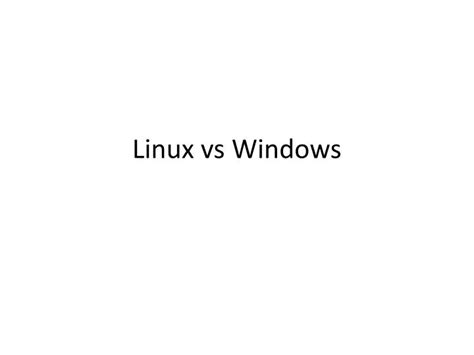 PPT Linux Vs Windows PowerPoint Presentation Free Download ID 3813102