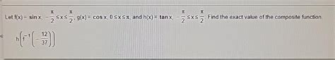 Solved Let F X Sinx π2≤x≤π2 G X Cosx 0≤x≤π ﻿and