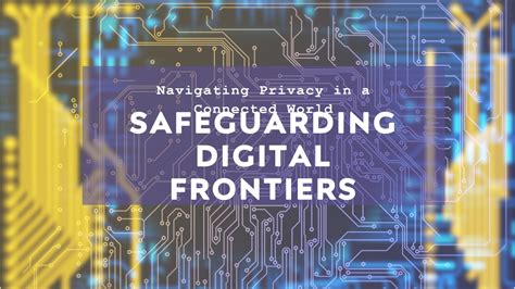 🔒 Safeguarding Digital Frontiers Navigating Privacy In A Connected World