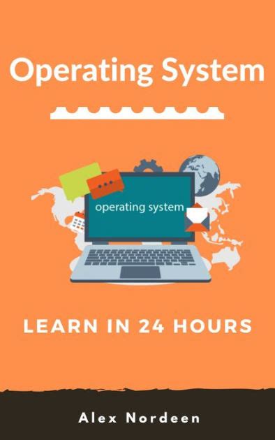 Learn Operating System In 24 Hours By Alex Nordeen Ebook Barnes
