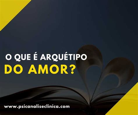 O Que Arqu Tipo Do Amor Psican Lise Cl Nica