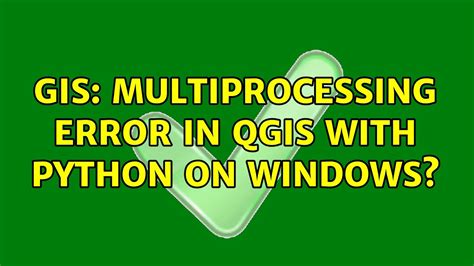 GIS Multiprocessing Error In QGIS With Python On Windows YouTube