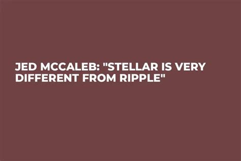Jed Mccaleb Stellar Is Very Different From Ripple Utoday