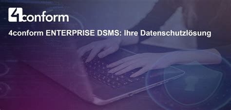 Dsms Software 4conform Enterprise Dsms For Your Data Protection Management