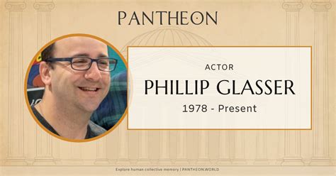 Phillip Glasser Biography Pantheon