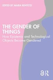 The Gender Of Things How Epistemic And Technological Objects Become G