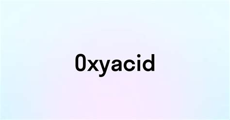 Oxyacid — перевод транскрипция произношение и примеры