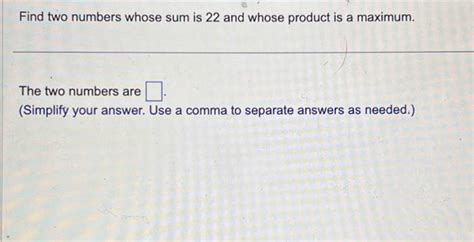 Solved Find Two Numbers Whose Sum Is 22 And Whose Product Is