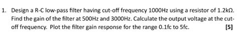 solved design a r c low pass filter having cut off frequency