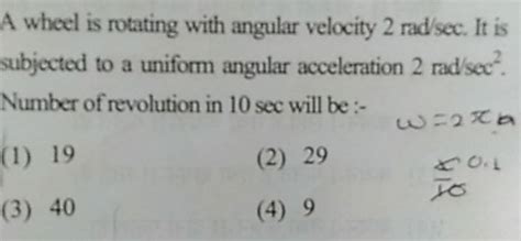 A Wheel Is Rotating With Angular Velocity 2radsec It Is Subjected To A