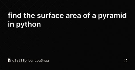 Gistlib Find The Surface Area Of A Pyramid In Python
