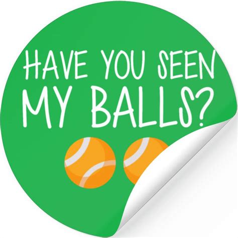 Have You Seen My Balls Designed And Sold By Bhoomi Patel