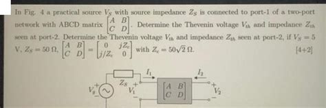 [solved] Network With Abcd Matrix In Fig 4 A Practical Source Vs Solutioninn