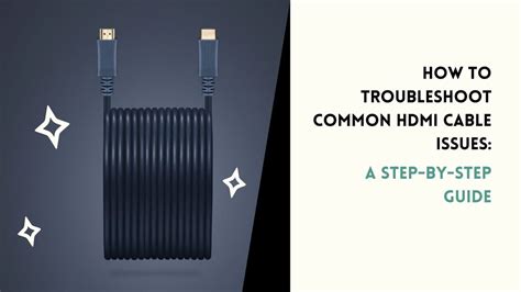 how to troubleshoot common hdmi cable issues a step by step guide