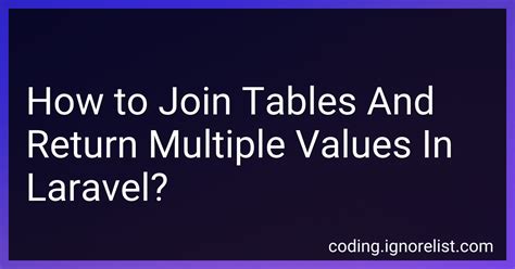 How To Join Tables And Return Multiple Values In Laravel In 2024