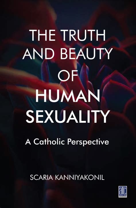 The Truth And Beauty Of Human Sexuality A Catholic Perspective Atcbooks