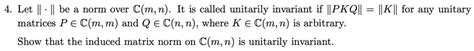 Solved 4 Let ∥⋅∥ Be A Norm Over C M N It Is Called