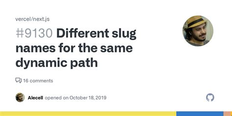 Different Slug Names For The Same Dynamic Path · Issue 9130 · Vercelnextjs · Github