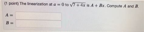 Solved 1 Point The Linearization At A 0 To 17 4x Is A