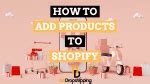 How To Add Products To Shopify A Step By Step Guide 2025