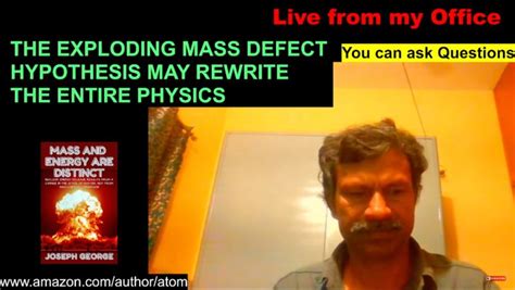 Live Streaming The Exploding Mass Defect Hypothesis May Rewrite The… Joseph George New
