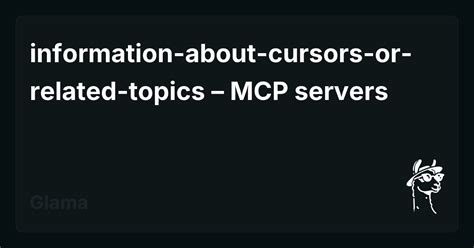 Information About Cursors Or Related Topics Mcp Servers Glama