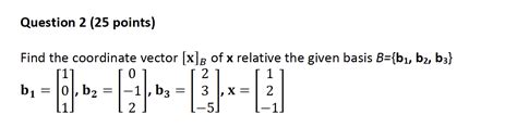 Solved Find The Coordinate Vector X B Of X Relative The Chegg